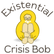 Official Existential Crisis Bob ™ – Existential Crisis Bob™